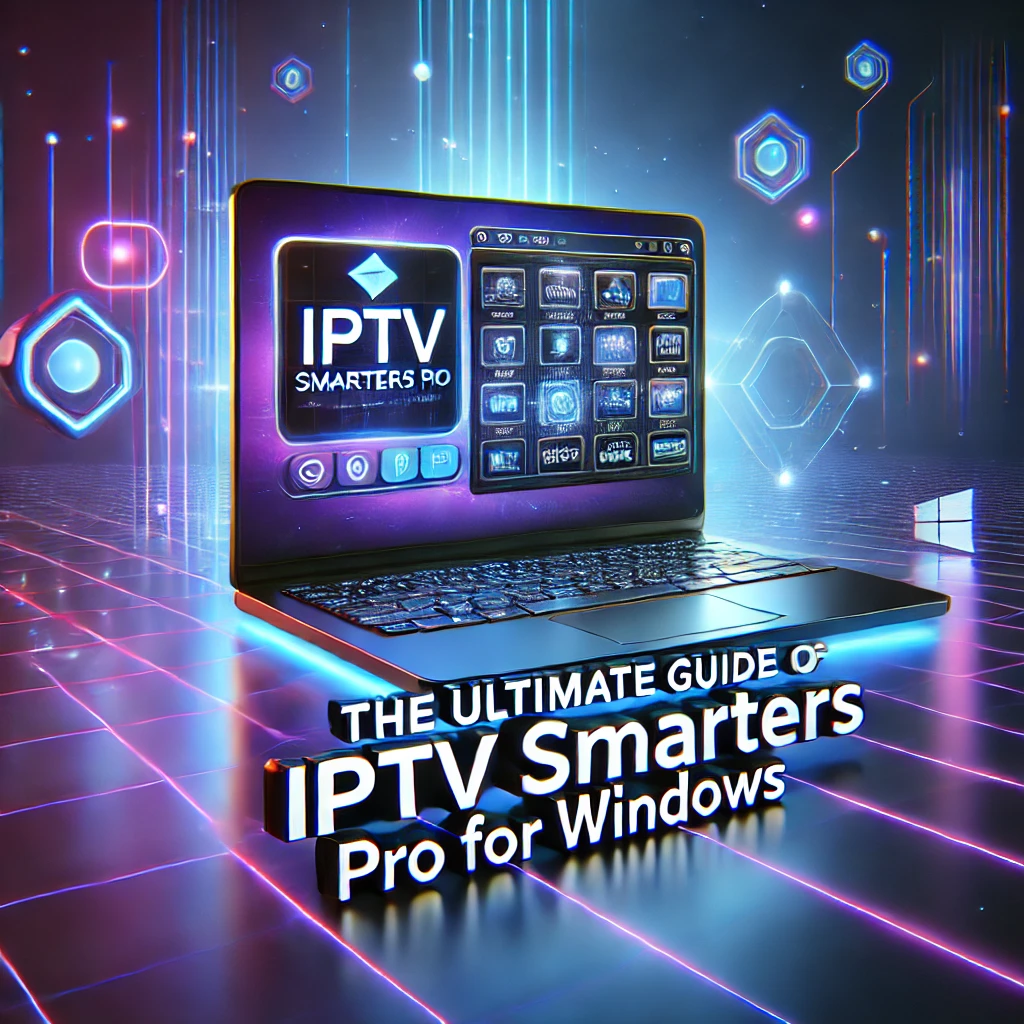 IPTV Smarters Pro Windows: Ultimate Streaming Guide for 2025